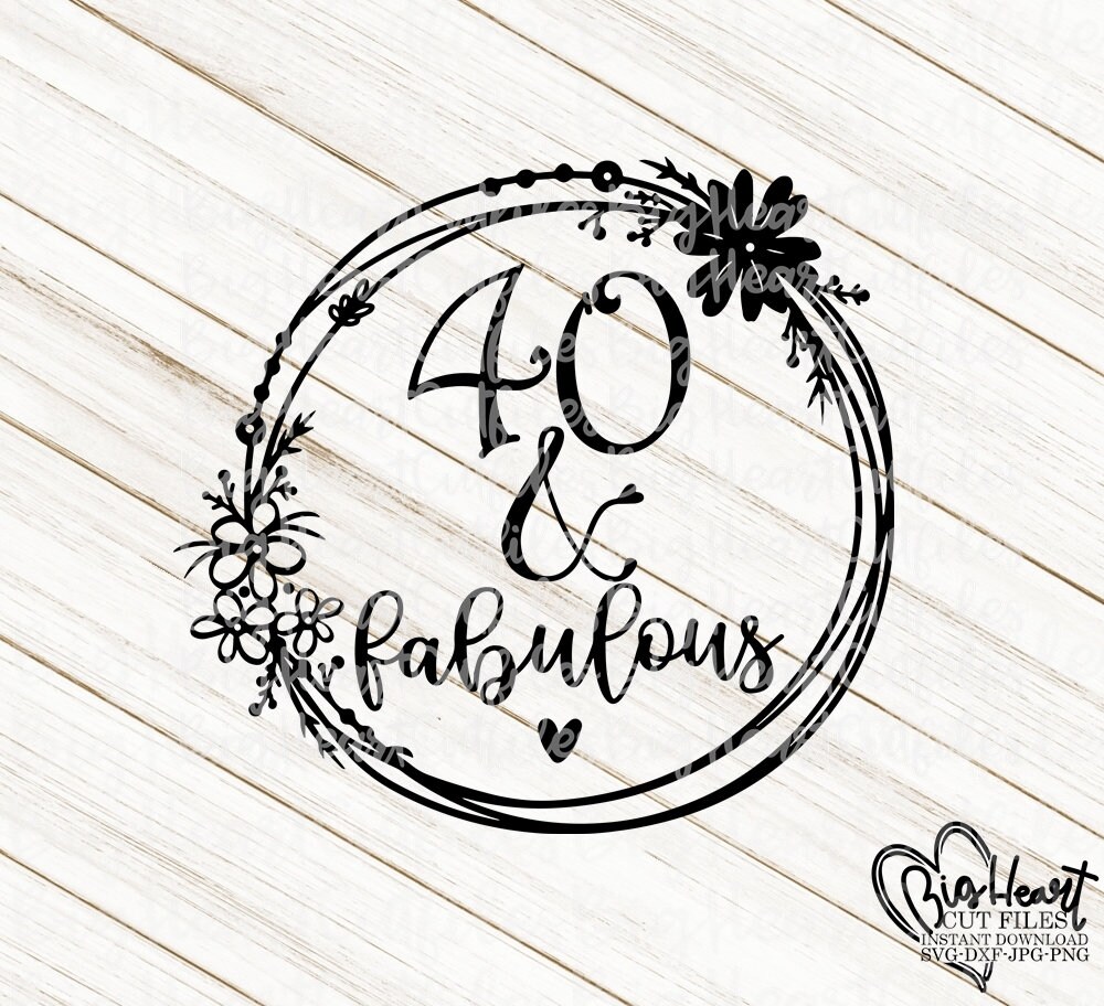 40 and Fabulous Svg Png Jpg dxf 40th Birthday Svg | Etsy