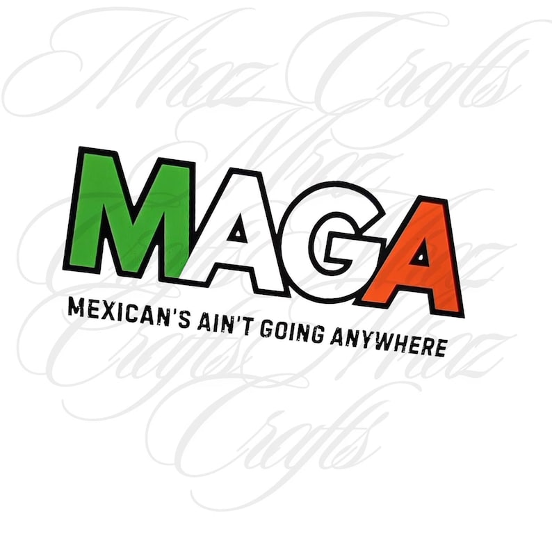 MAGA, Mexico, Immigration, United, Aint Going Anywhere, PNG, T-shirt ...