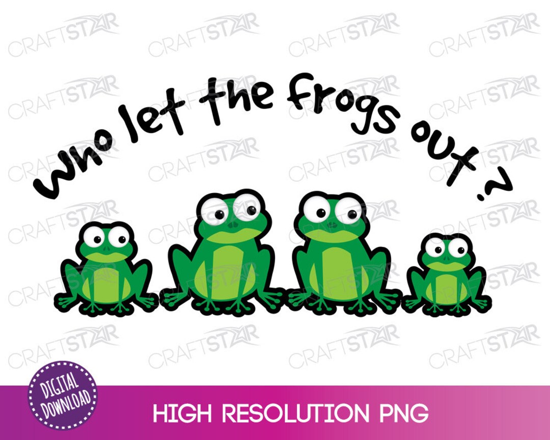 Who Let the Frogs Out PNG Cartoon Frogs Clipart Digital Download Cute ...