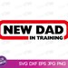 New Dad in Training SVG File - New Parent T Shirt Design for Digital ...