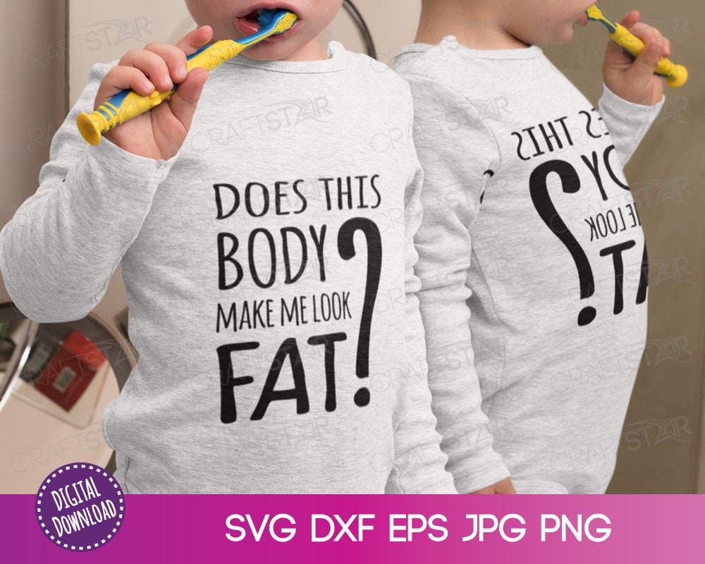 Does This Body Make Me Look Fat SVG File - Funny Fat T Shirt Design for ...