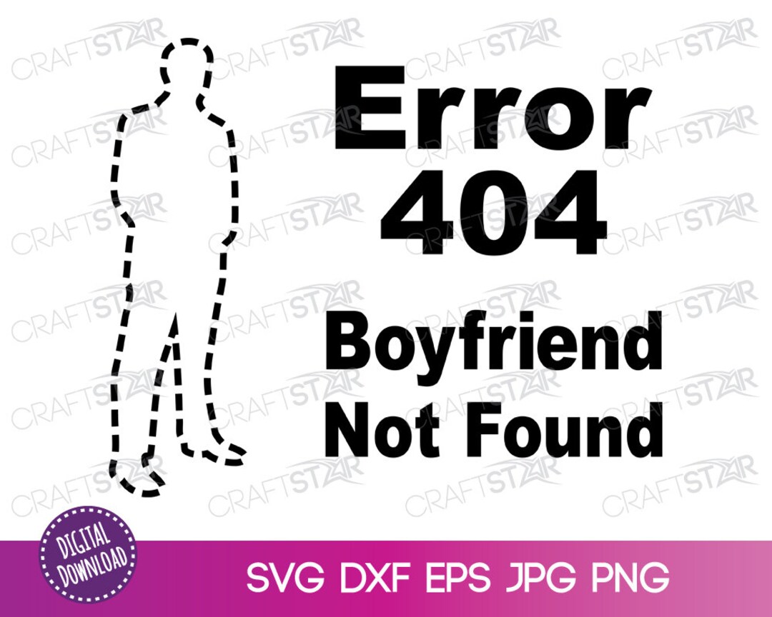 Erreur 404 Boyfriend Not Found SVG File Funny Single SVG for Valentine ...