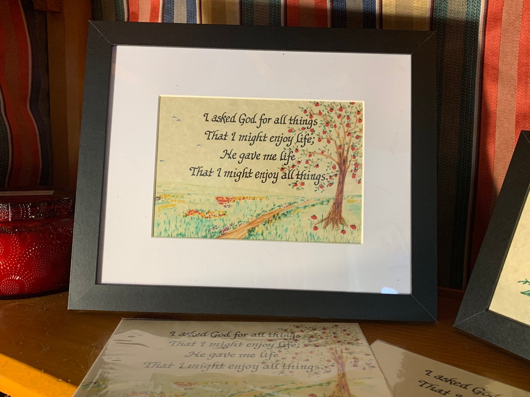 I Asked God for All Things That I Might Enjoy Life: He Gave Me Life ...