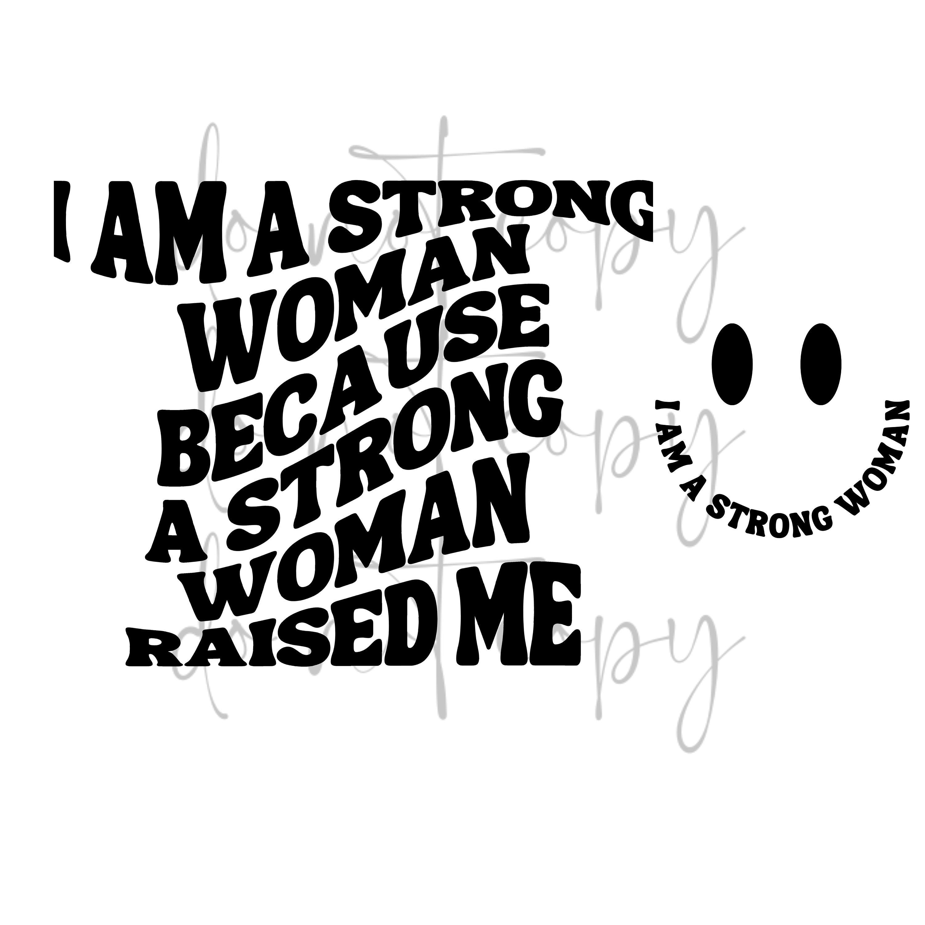 I Am A Strong Woman Because A Strong Woman Raised Me | Pocket Design ...
