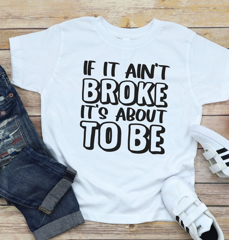 If It Ain't Broke It's About to Be T-shirt Funny - Etsy
