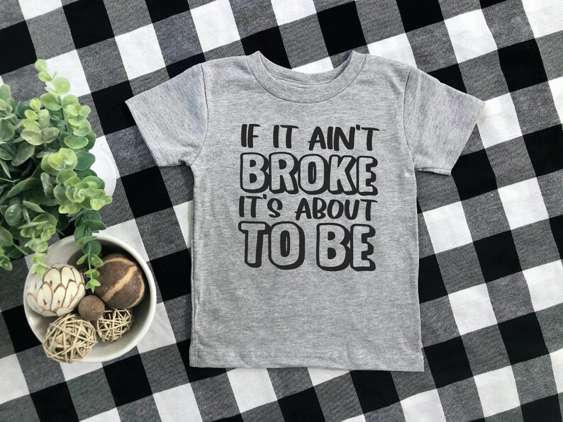 If It Ain't Broke It's About to Be T-shirt Funny - Etsy