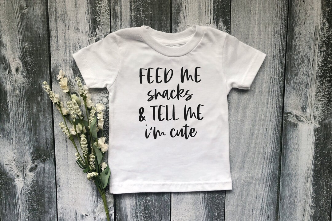 Feed Me Snacks and Tell Me Im Cute Toddler Girl Shirt, Funny Toddler ...