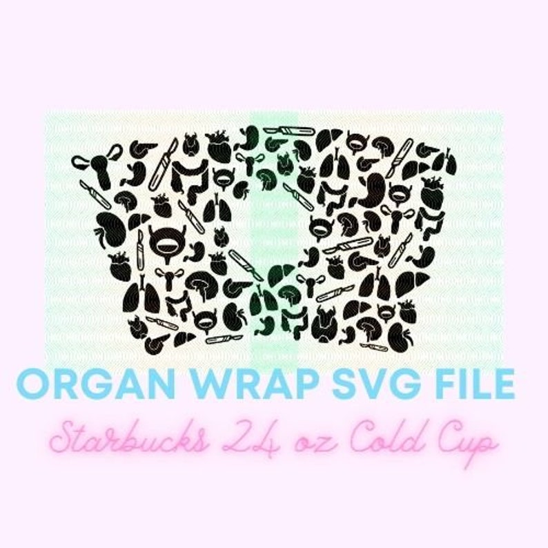 Organ Wrap Custom Starbucks Cup SVG File PNG JPG Pathology Pathologists ...