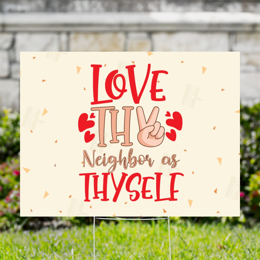 Love Thy Neighbor as Thyselfkindness Yard Signequality Yard Sign No ...