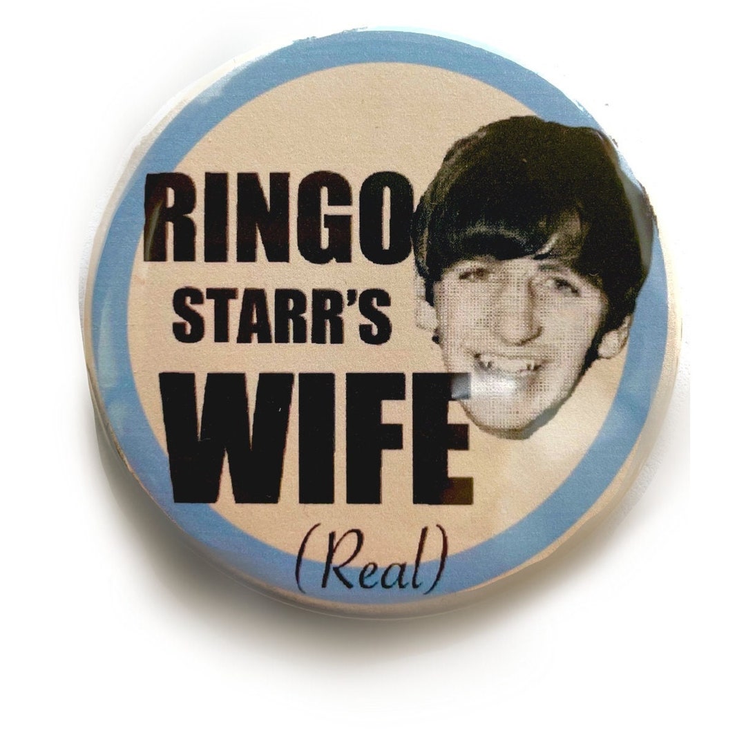 Ringo Starr’s Wife (real) Badge/ Pin/ Button - Etsy