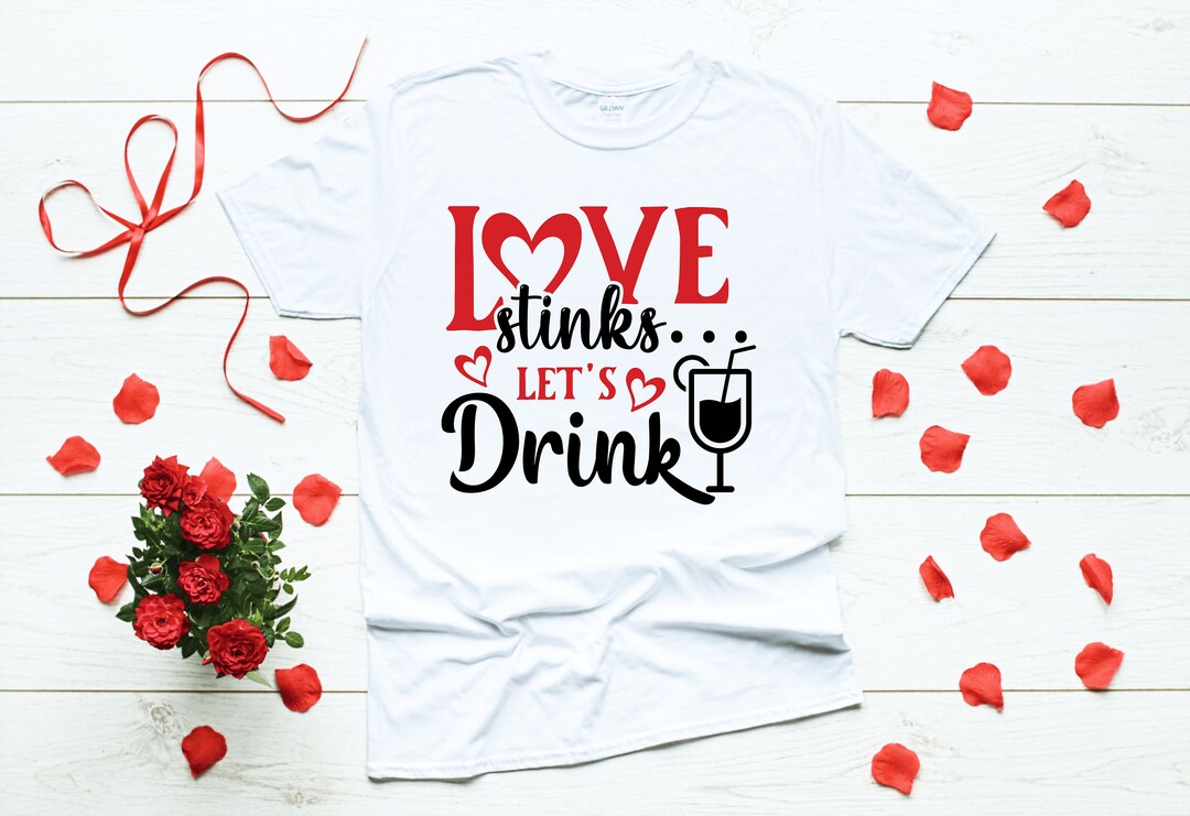 Valentine's Day Shirt Love Stinks Let's Drink Singles T-shirts - Etsy