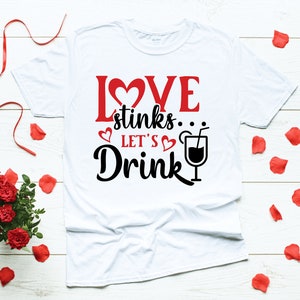 Valentine's Day Shirt Love Stinks Let's Drink Singles T-shirts - Etsy