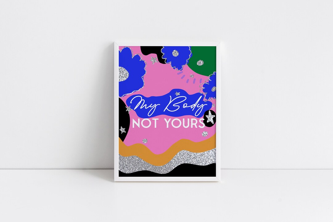 My Body Not Yours Physical Print Limited Edition Feminist Artwork ...