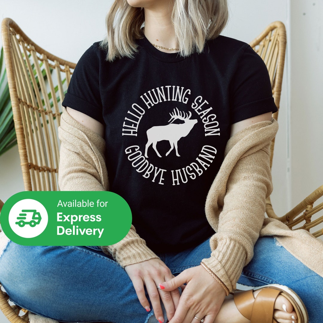 Hello Hunting Season Goodbye Husband Shirt, Hunting Girlfriend Shirt ...