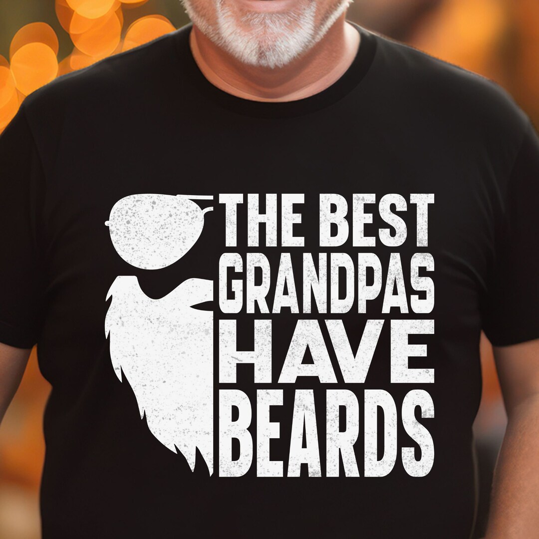 The Best Grandpas Have Beards Shirt, Bearded Grandpa Tee, Gift for ...
