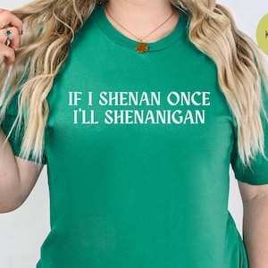 If I Shenan Once I'll Shenanigan, If I Shenan Once Shirt, Funny St ...