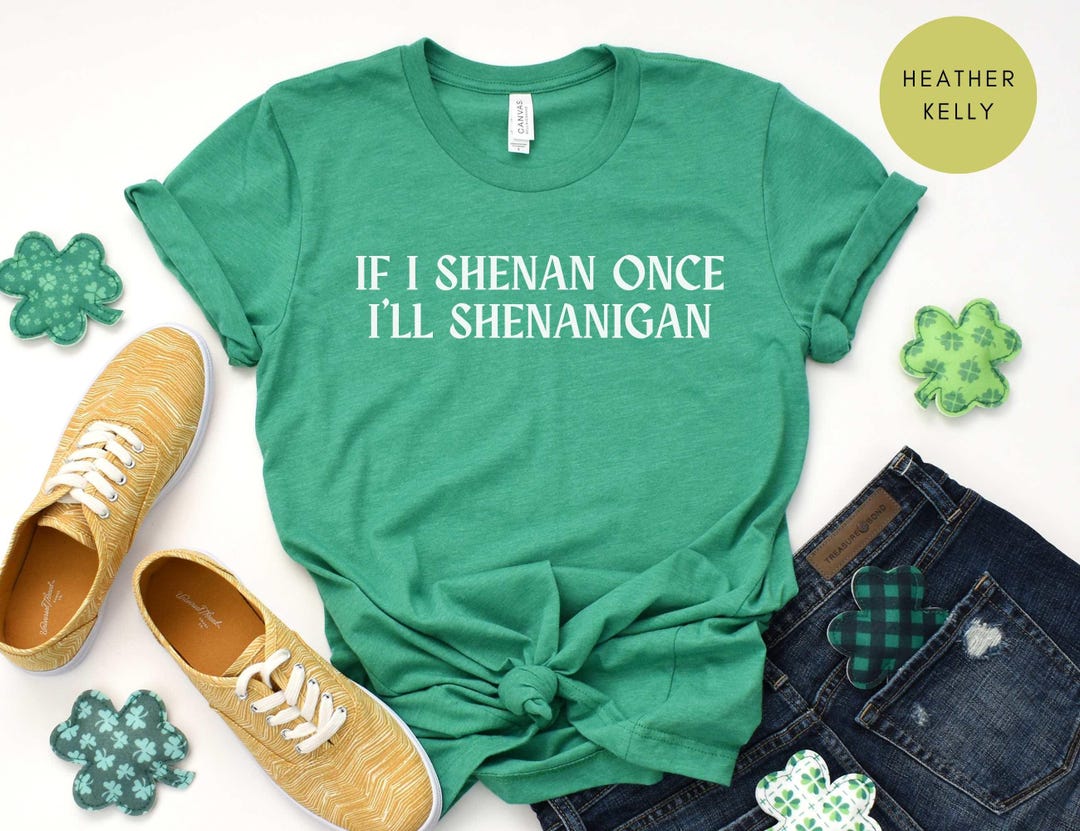 If I Shenan Once I'll Shenanigan, If I Shenan Once Shirt, Funny St ...
