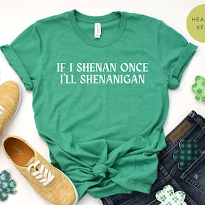 If I Shenan Once I'll Shenanigan, If I Shenan Once Shirt, Funny St ...