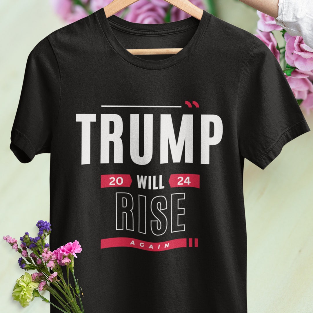 Trump 2024 Will Rise Again T-shirt Donald Trump T-shirt - Etsy