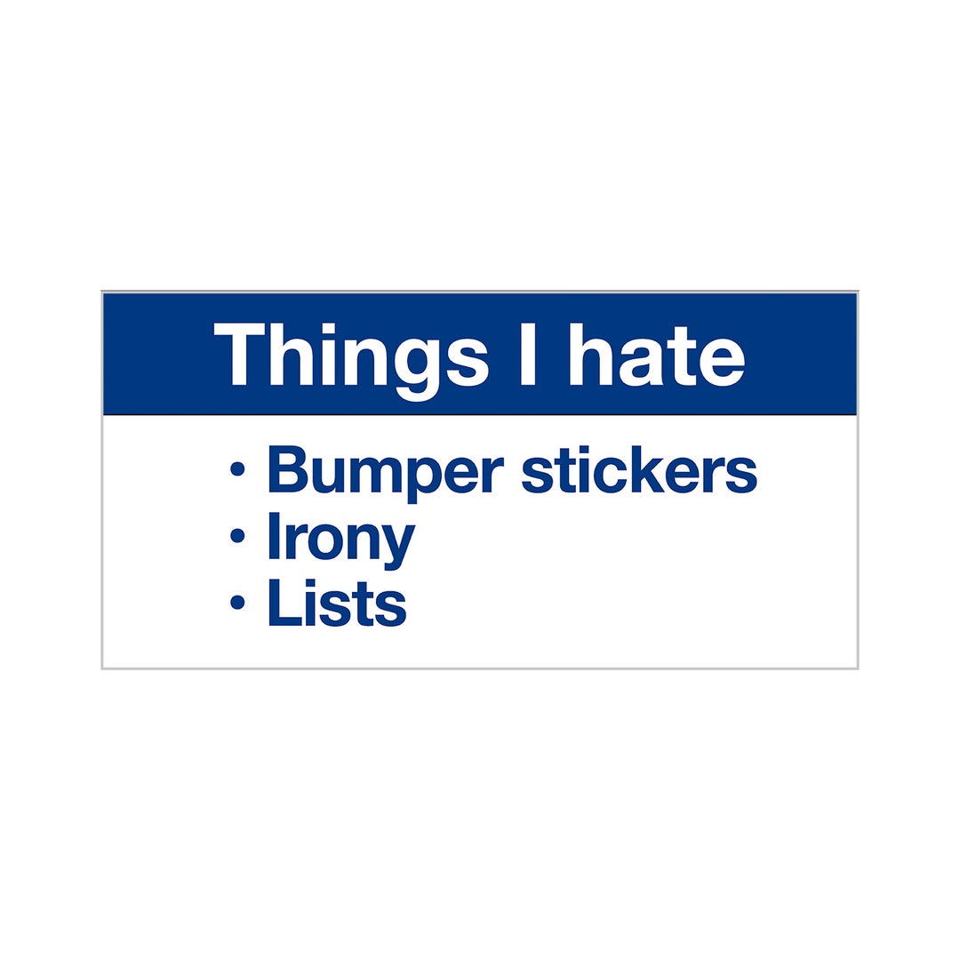 Things I Hate: Bumper Stickers Irony Lists Bumper - Etsy