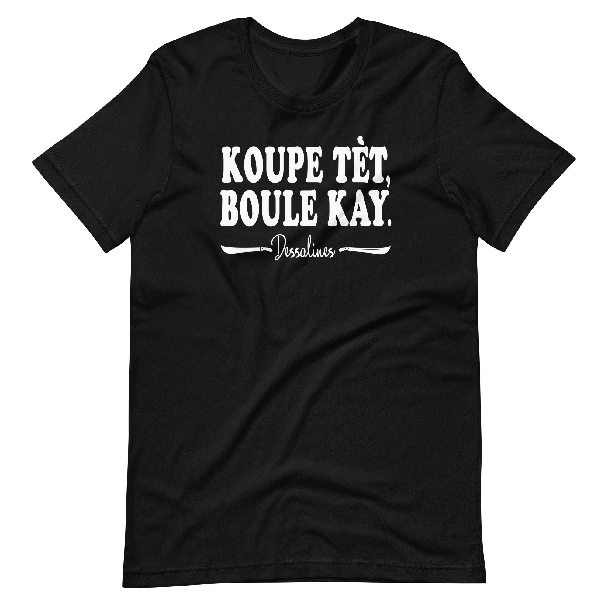 Koupe Tet Boule Kay Haiti Revolution Tshirt for Zoe, Dessalines Shirt ... Koupe Tet Boule Kay Haiti Revolution Tshirt for Zoe, Dessalines Shirt ...