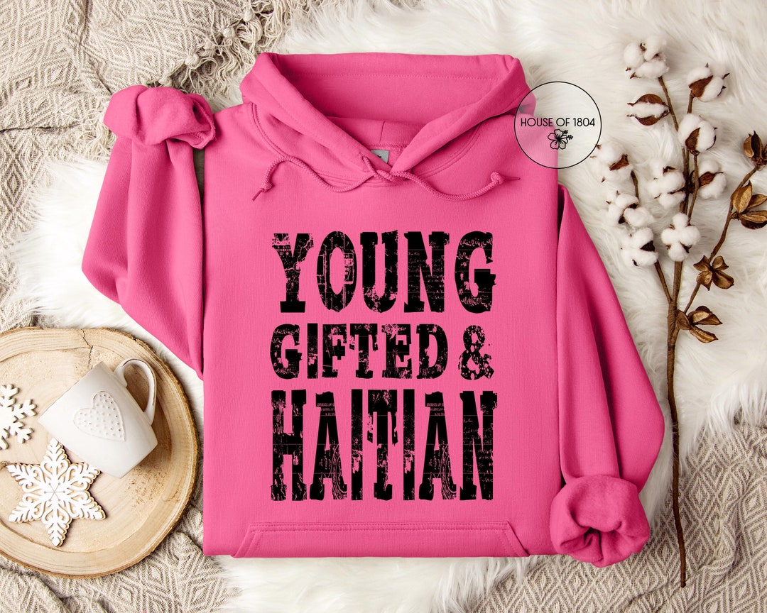 Young Gifted and Haitian Hoodie, Haitian Graduation Gift, Haiti Sweater ...