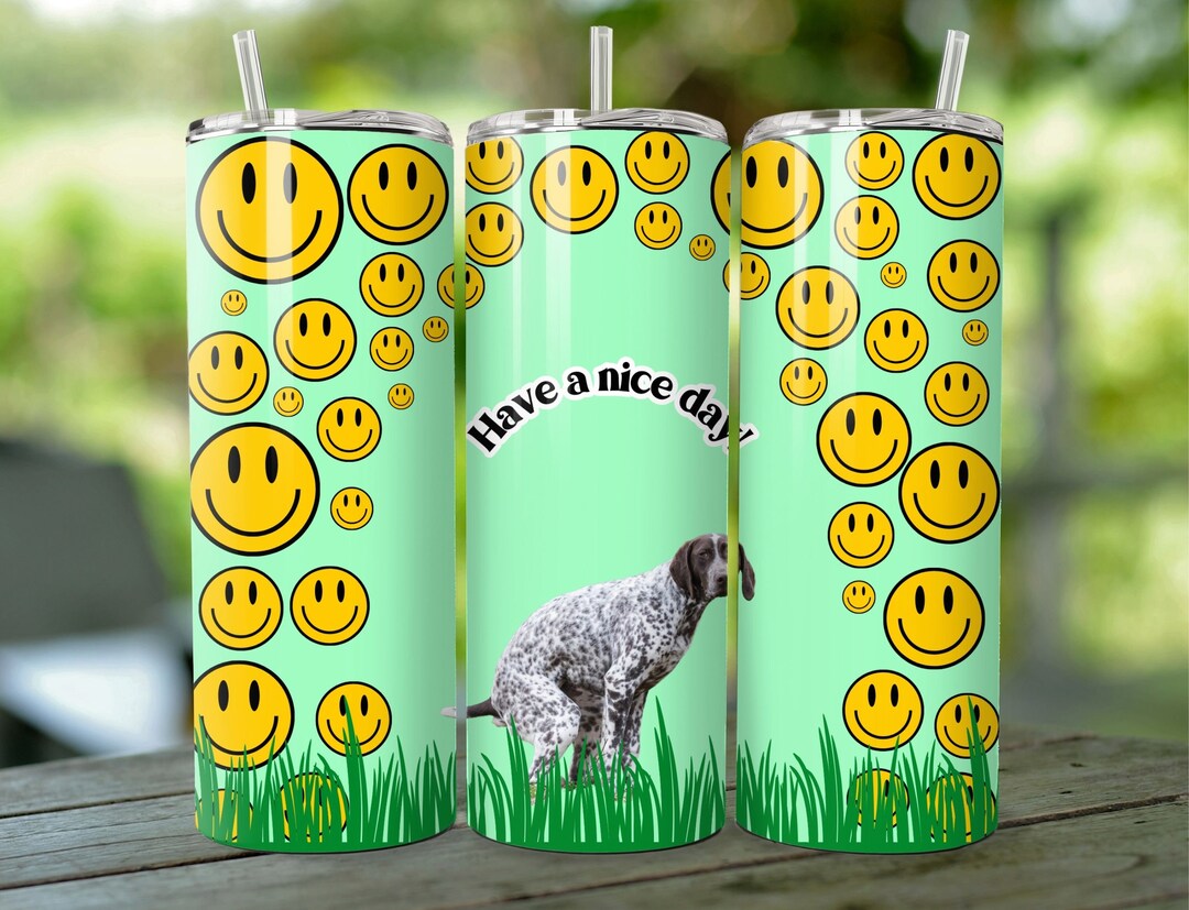 Funny German Shorthair Pointer Pooping Have a Nice Day Tumbler Design ...