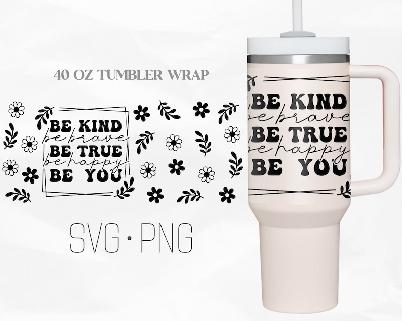 Be Kind Tumbler Wrap Svg, Be Kind Be True Be You Svg, Kindness 40 Oz ...
