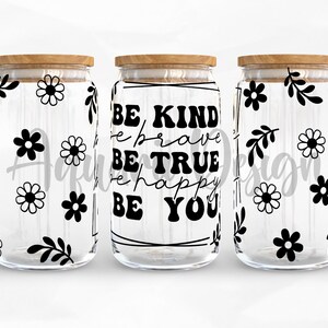 Be Kind Can Glass Wrap Svg, Be Kind Be True Be You SVG, Kindness Libbey ...