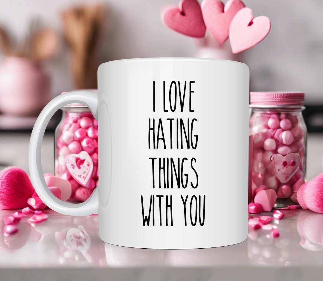 Funny Love Gift / I Love Hating Things With You Coffee Mug / for Him ...