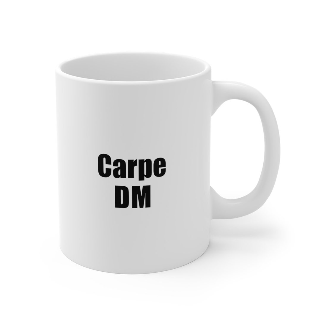 Carpe DM Mug! Valentine's Day Gift! Sieze the DM! Funny! Perfect ...