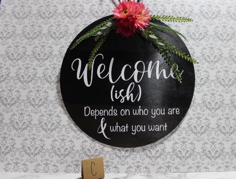 Welcome-ish Depends on Who You Are and What You Want Sign - Etsy