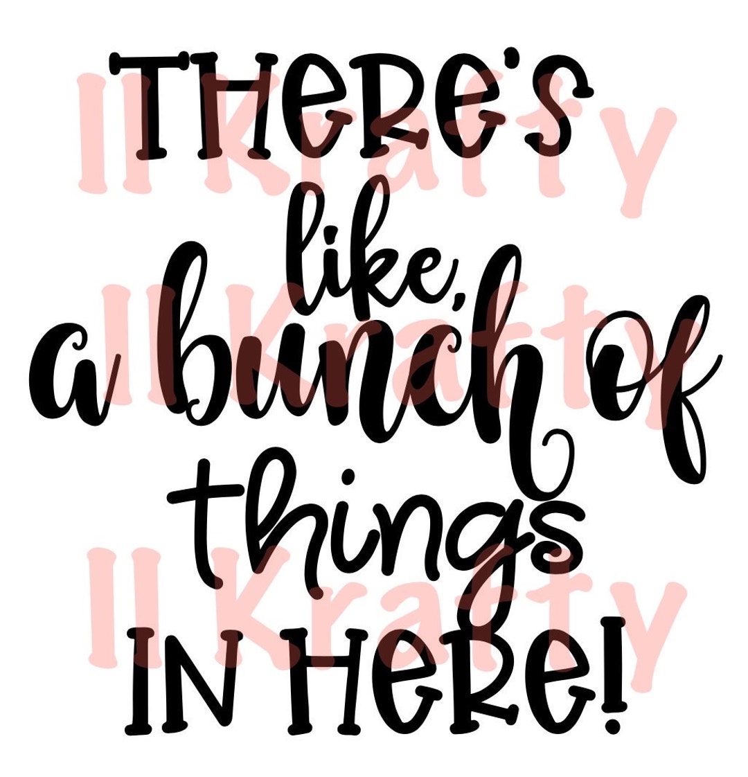 There’s Like a Bunch of Things in Here SVG - Etsy