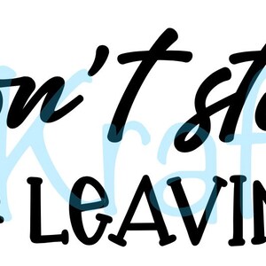 Don’t Stop Be Leaving Sign SVG - Etsy