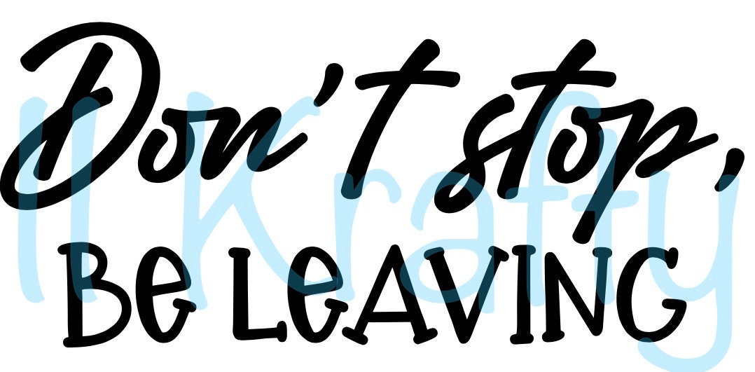 Don’t Stop Be Leaving Sign SVG - Etsy