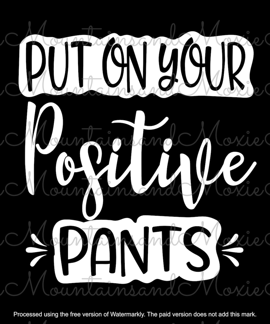 Put on Your Positive Pants PNG | Funny Positive Mindset | Encouragement ...