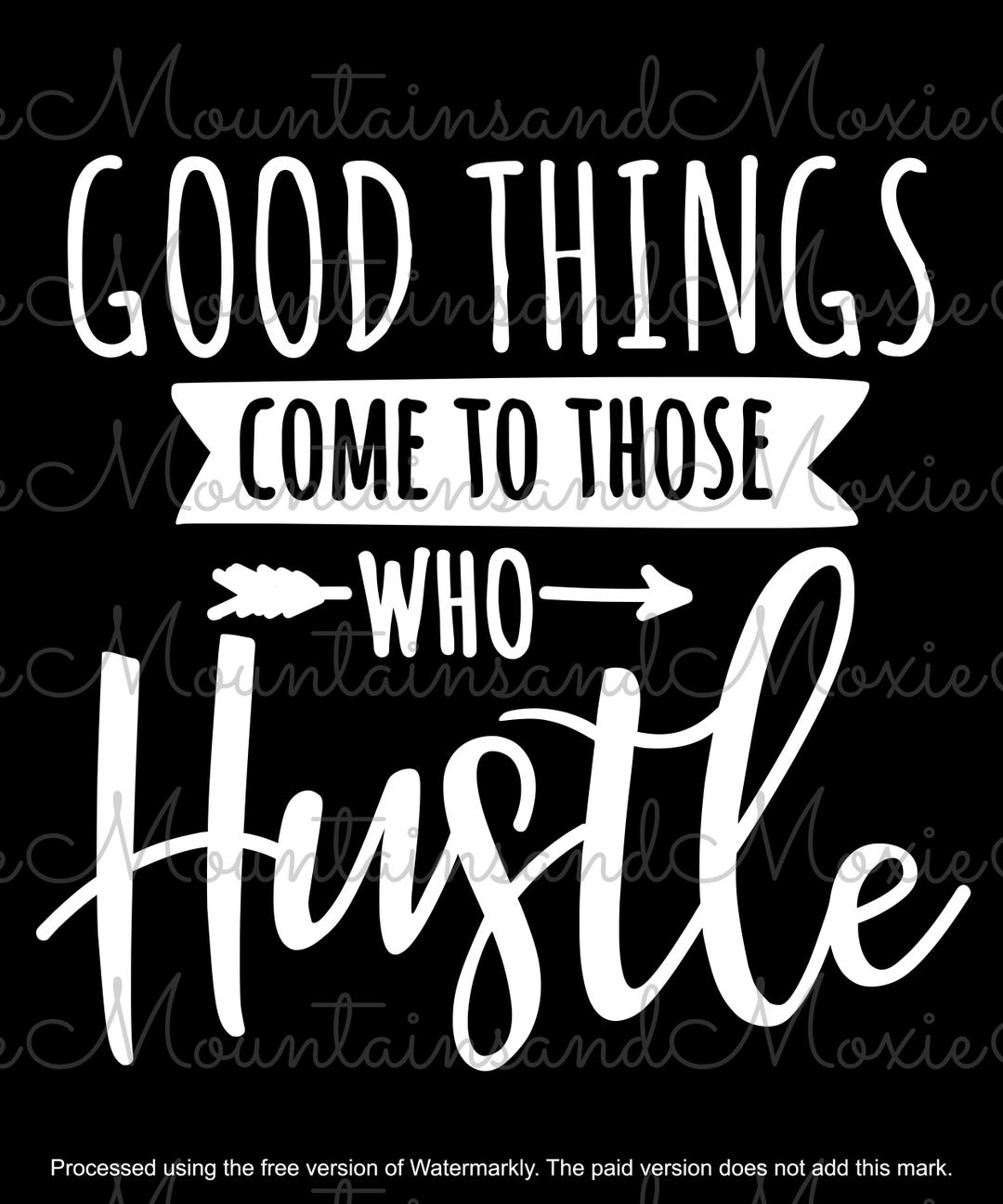 Good Things Come to Those Who Hustle PNG | Hard Working | Motivational ...