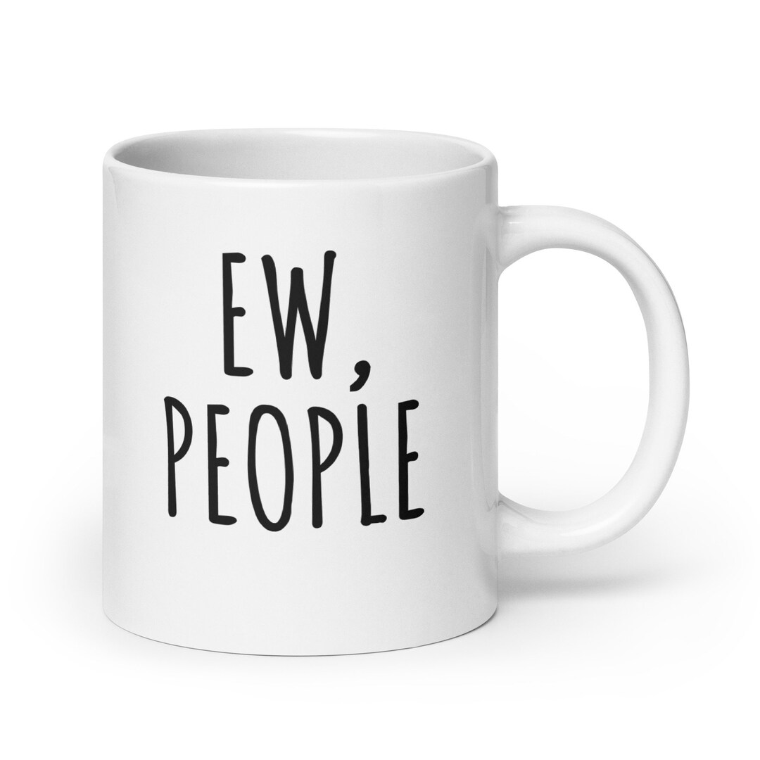 Ew People Mug Funny Introvert Mug Funny Coffee Mug Introverted Coffee ...