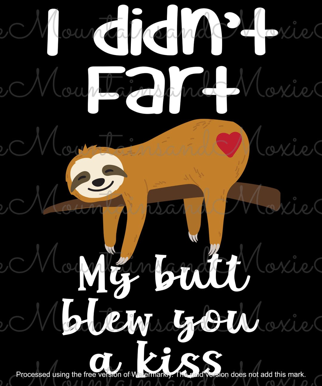 I Didn't Fart My Butt Blew You A Kiss SVG PNG | Funny Sloth | Happy ...