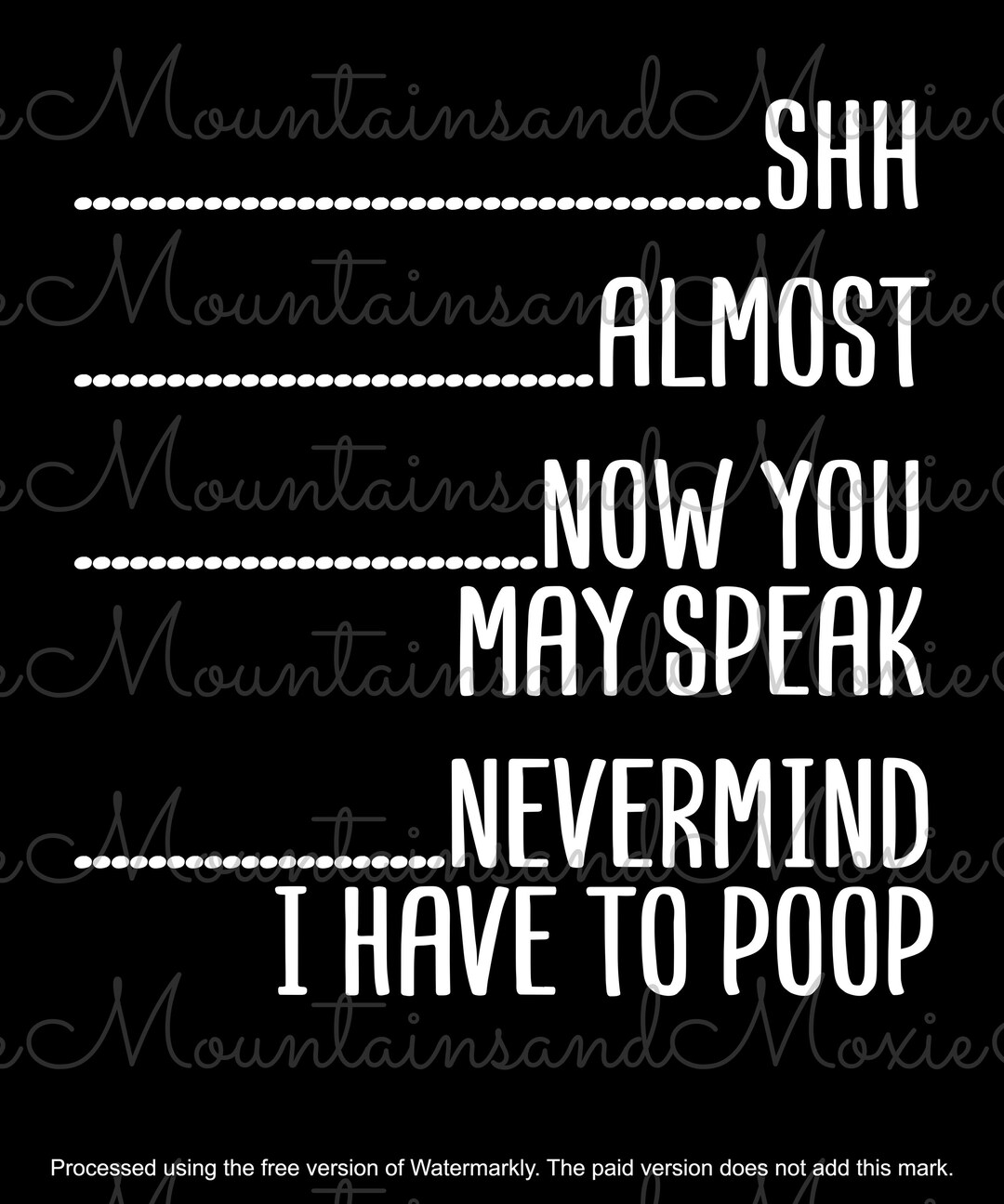 Shh Almost Now You May Speak Nevermind I Have to Poop PNG | GI Design ...