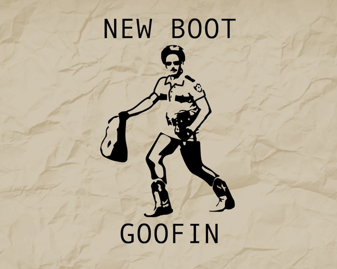 New Boot Goofin', Reno 911, New Boots, SVG, Cricut - Etsy