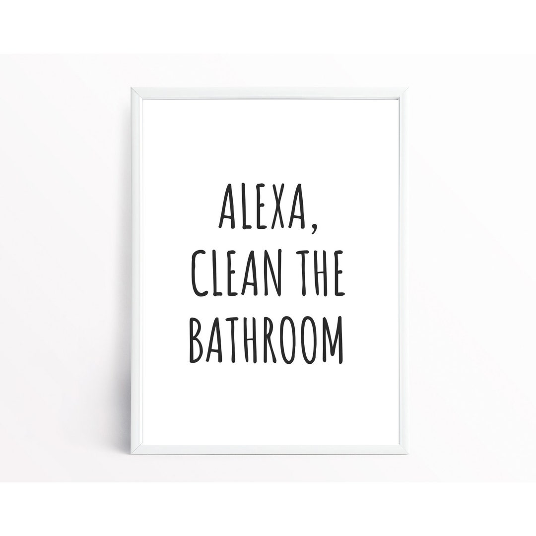 Alexa Clean the Bathroom | Bathroom Wall Art | Bathroom Humor | Funny ...
