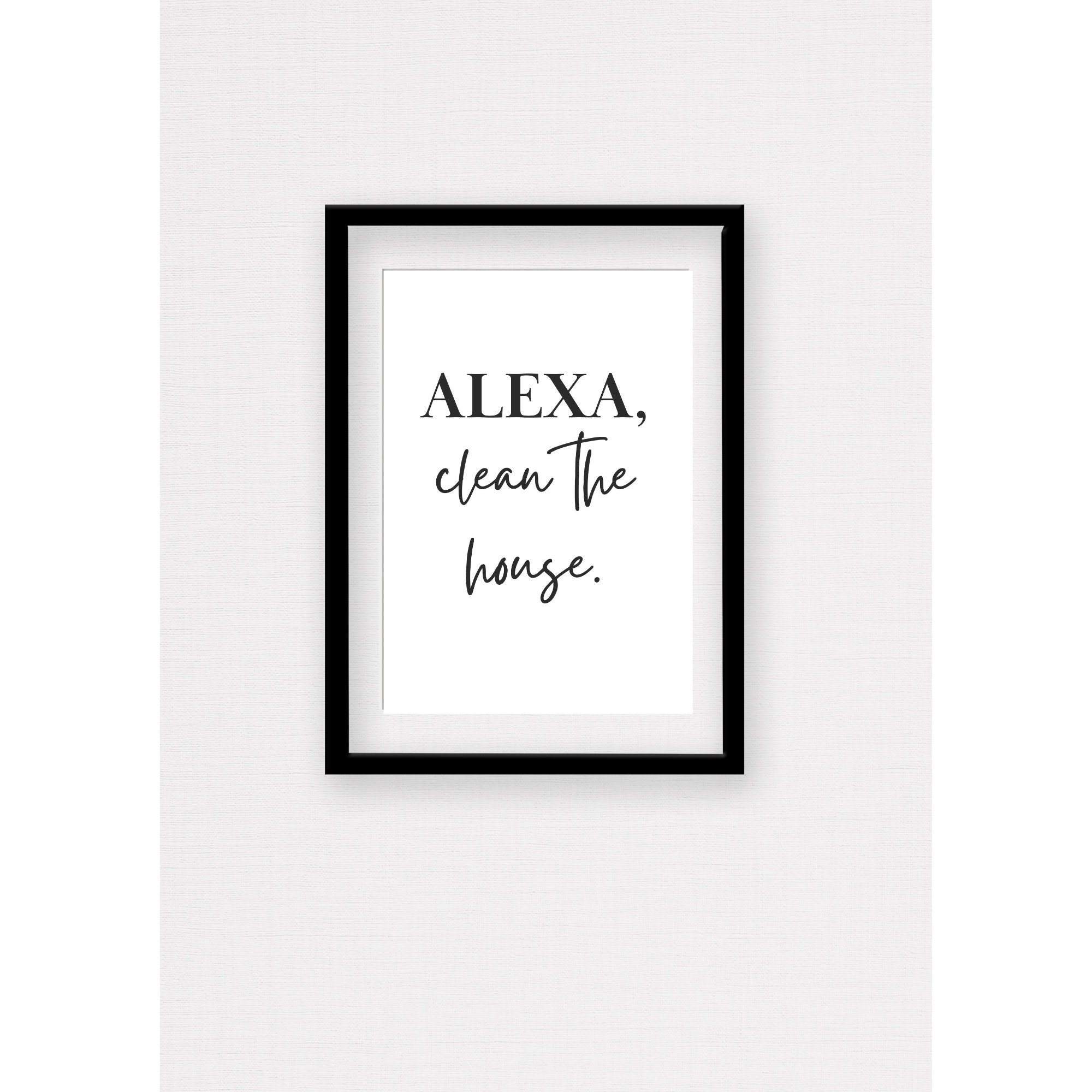 ALEXA, Clean the House Funny Wall Art Humor Funny Home Décor Black and ...