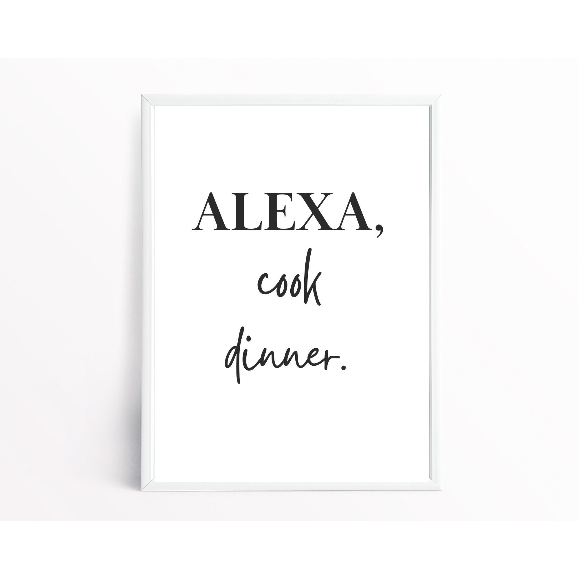 ALEXA, Cook Dinner Funny Wall Art Humor Funny Home Décor Black and ...