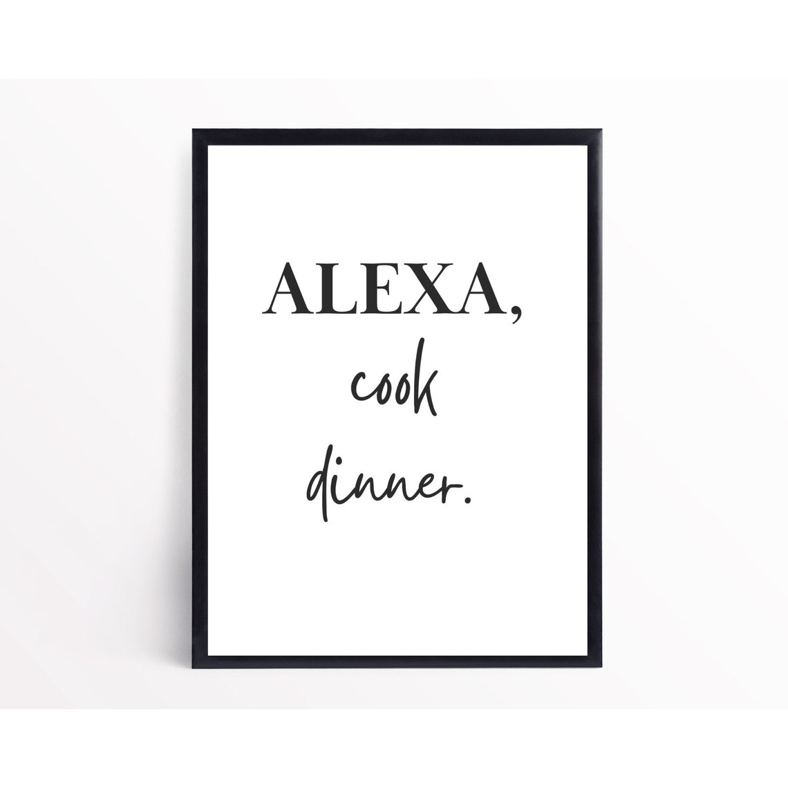 ALEXA, Cook Dinner Funny Wall Art Humor Funny Home Décor Black and ...