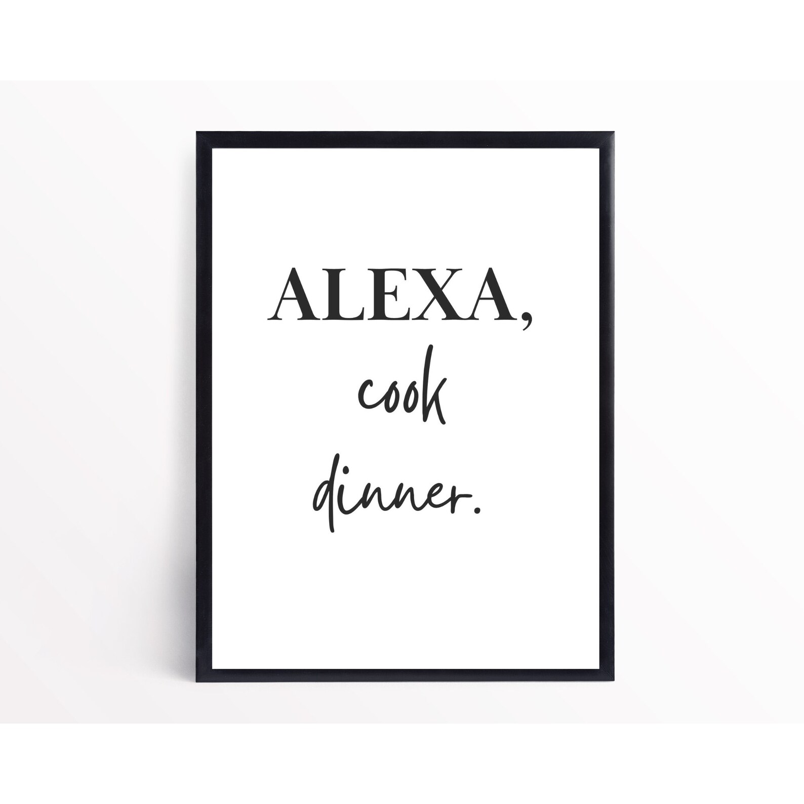 ALEXA, Cook Dinner Funny Wall Art Humor Funny Home Décor Black and ...