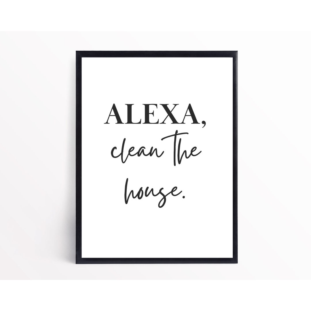ALEXA, Clean the House Funny Wall Art Humor Funny Home Décor Black and ...