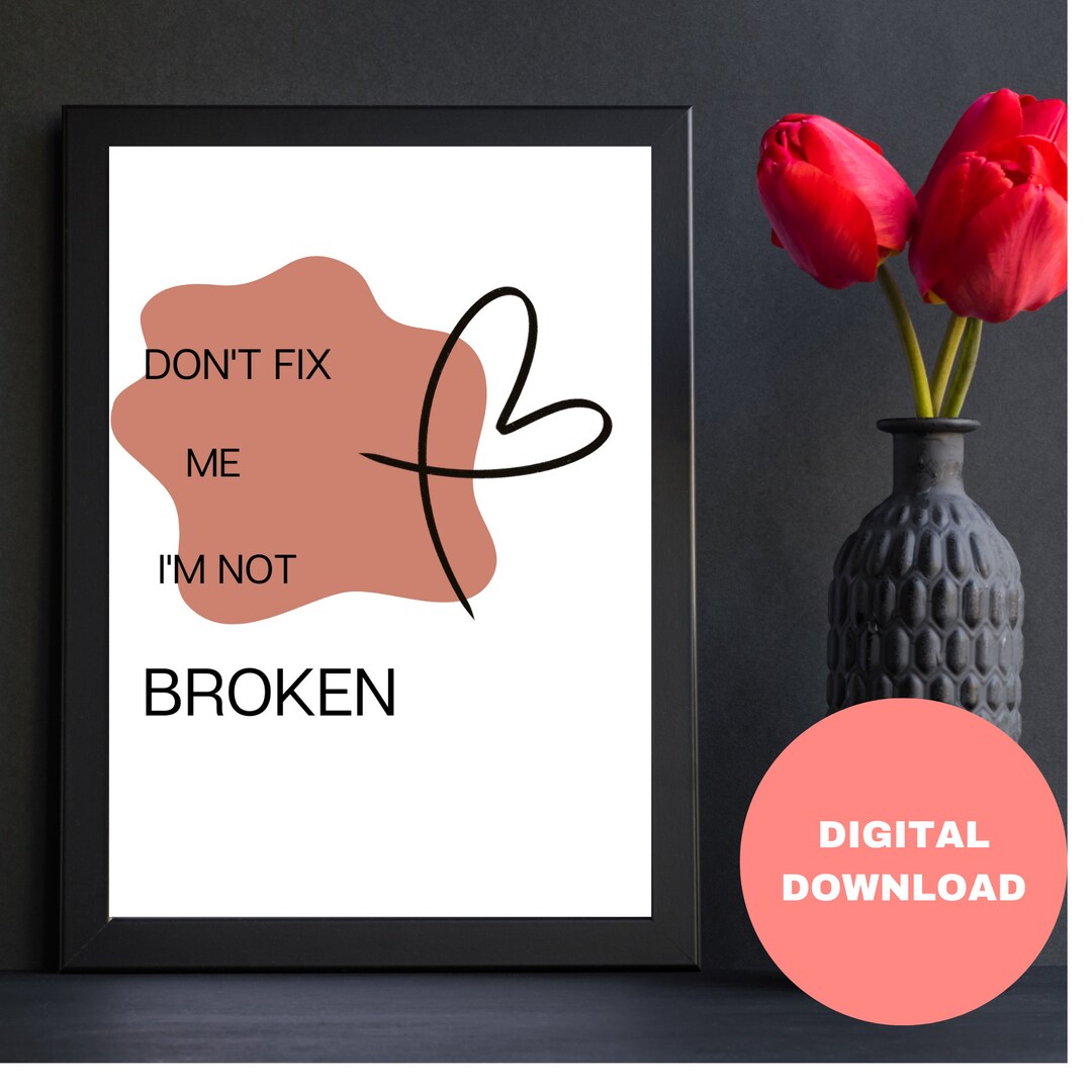 Don't Fix Me, I'm Not Broken Printable Wall Art Inspirational Quote ...