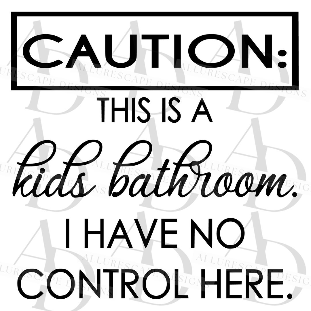 Caution Kids Bathroom No Control SVG | Bathroom Sign Svg | Bathroom ...