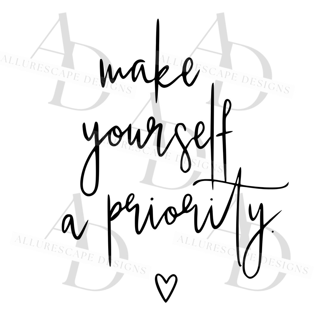 Make Yourself a Priority, Vinyl, Stencil, Wooden Sign, HTV, Clothing ...